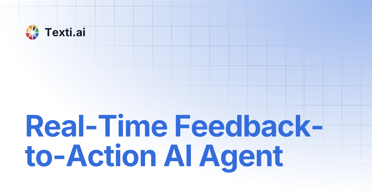 Real-Time Feedback-to-Action AI Agent | Texti.ai